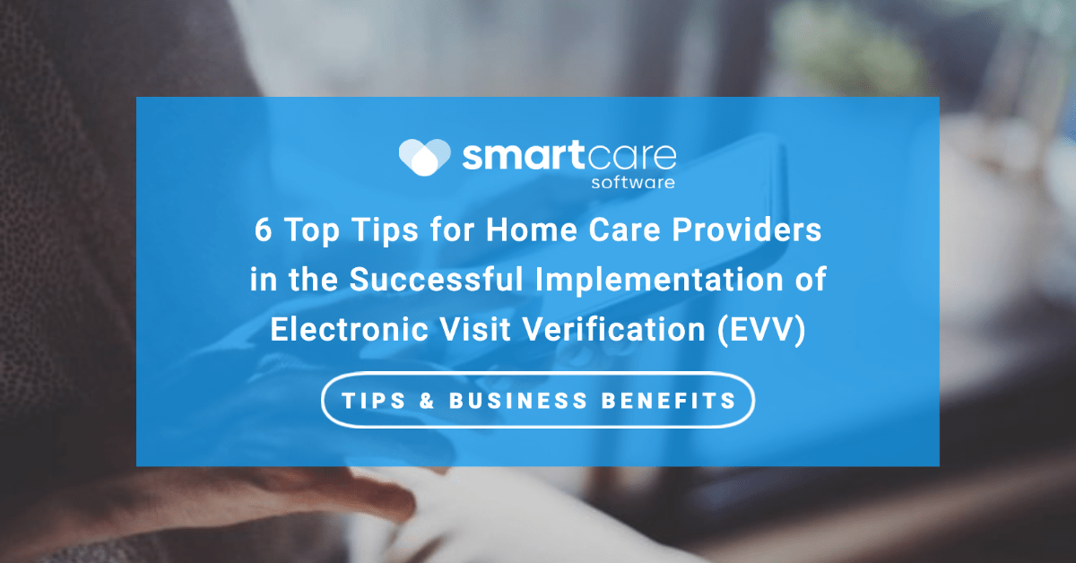 6 Top Tips for Home Care Providers in the Successful Implementation of ...